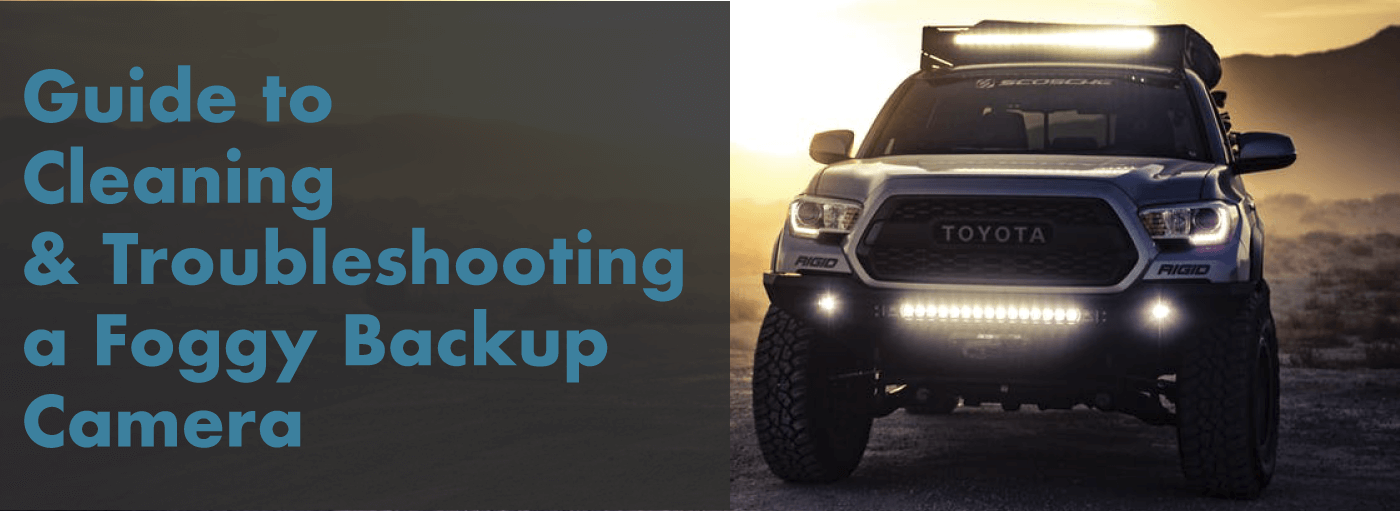 How to Clean & Troubleshoot a Foggy Backup Camera - Camera Source Backup Cameras